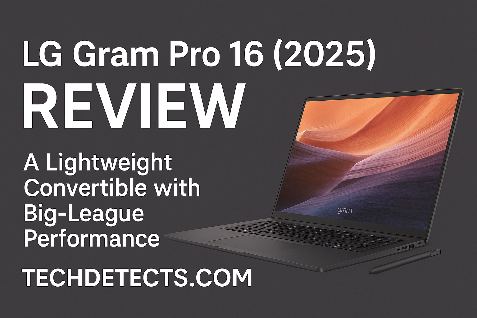 LG Gram Pro 16 (2025) Review – Powerful Lightweight Convertible